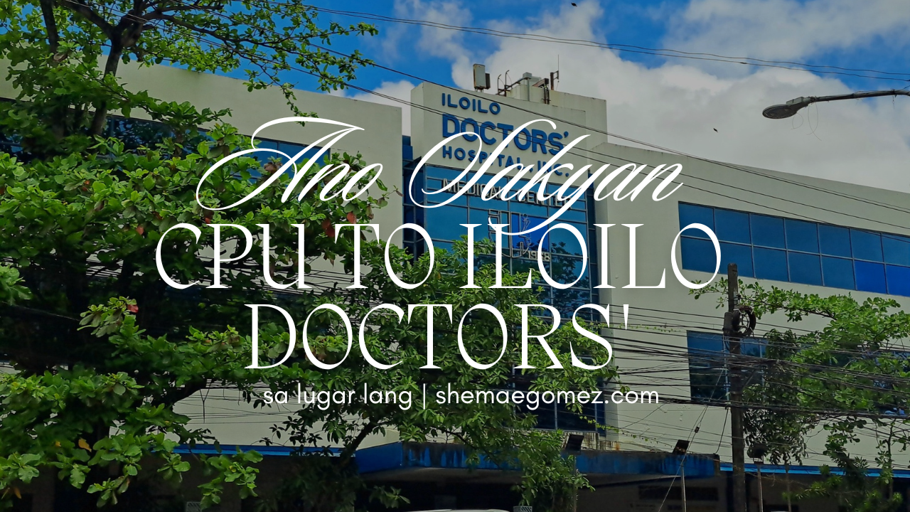 Ano Sakyan from CPU to Iloilo Doctors'? - Iloilo Blogger She Mae