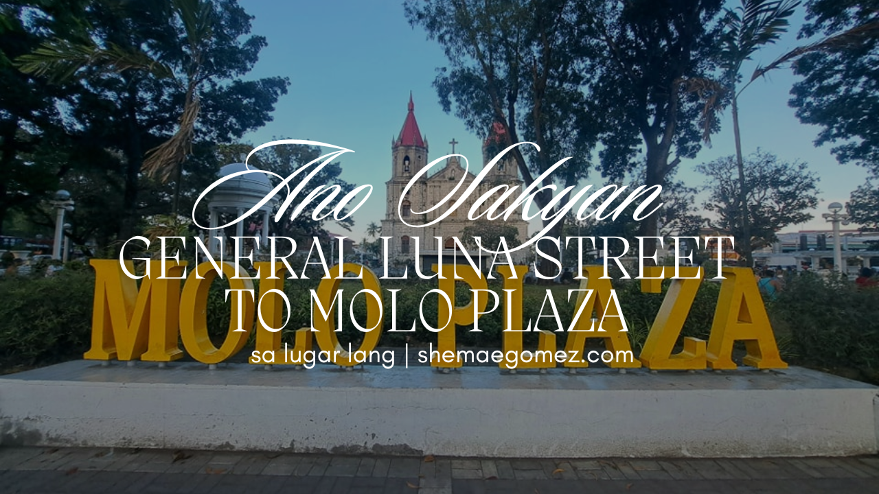 Ano Sakyan from General Luna Street to Molo Plaza? - Iloilo Blogger She Mae