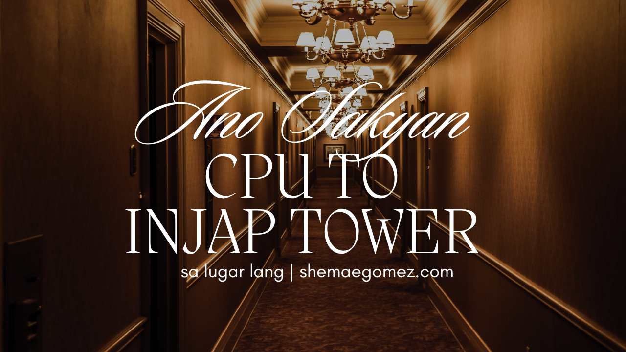 Ano Sakyan from CPU to Injap Tower? - Iloilo Blogger She Mae